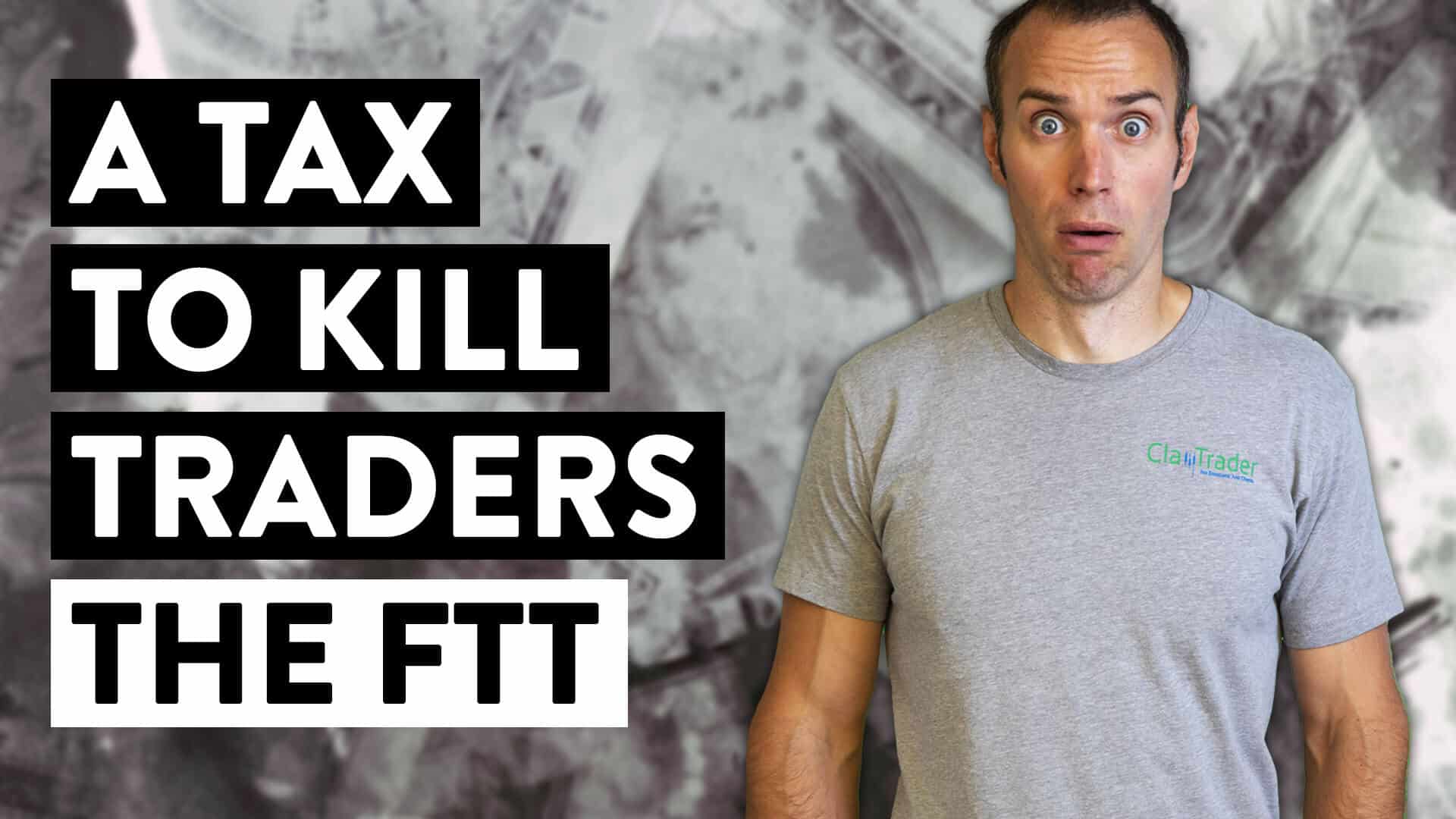A Tax to Kill Traders - Financial Transaction Tax (FTT)... know before ...